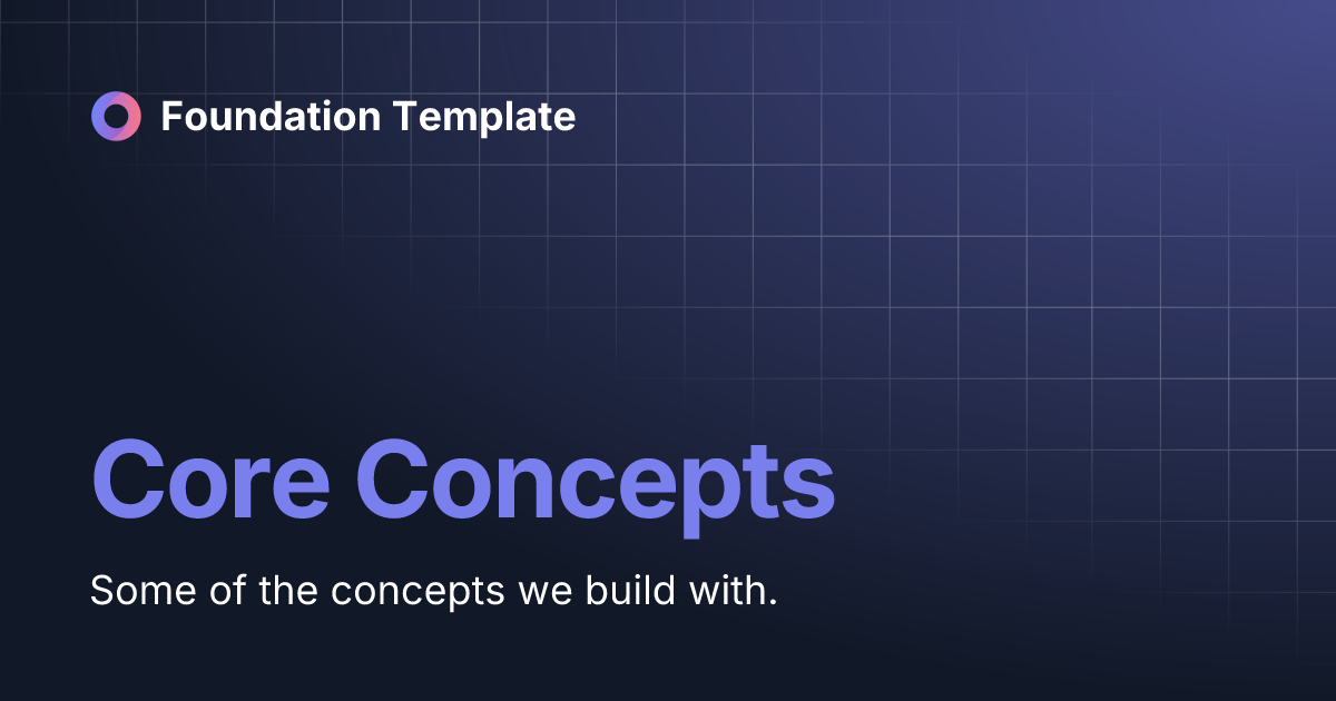 Core Concepts | Foundation Template