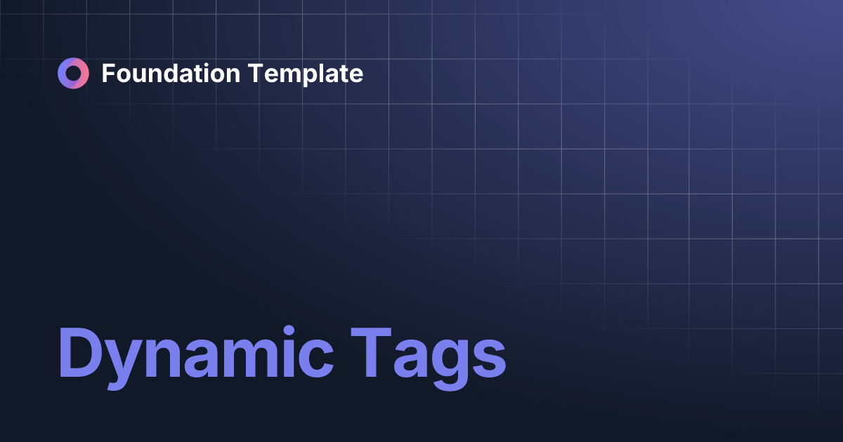 Dynamic Tags | Foundation Template